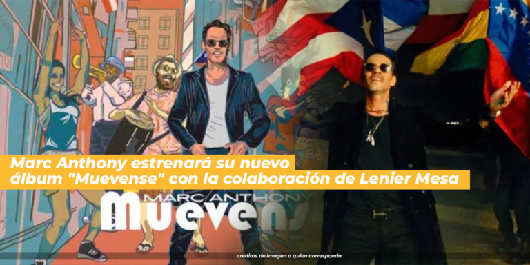 Marc Anthony estrenará su nuevo álbum “Muevense” con la colaboración de Lenier Mesa - Estereo Azul